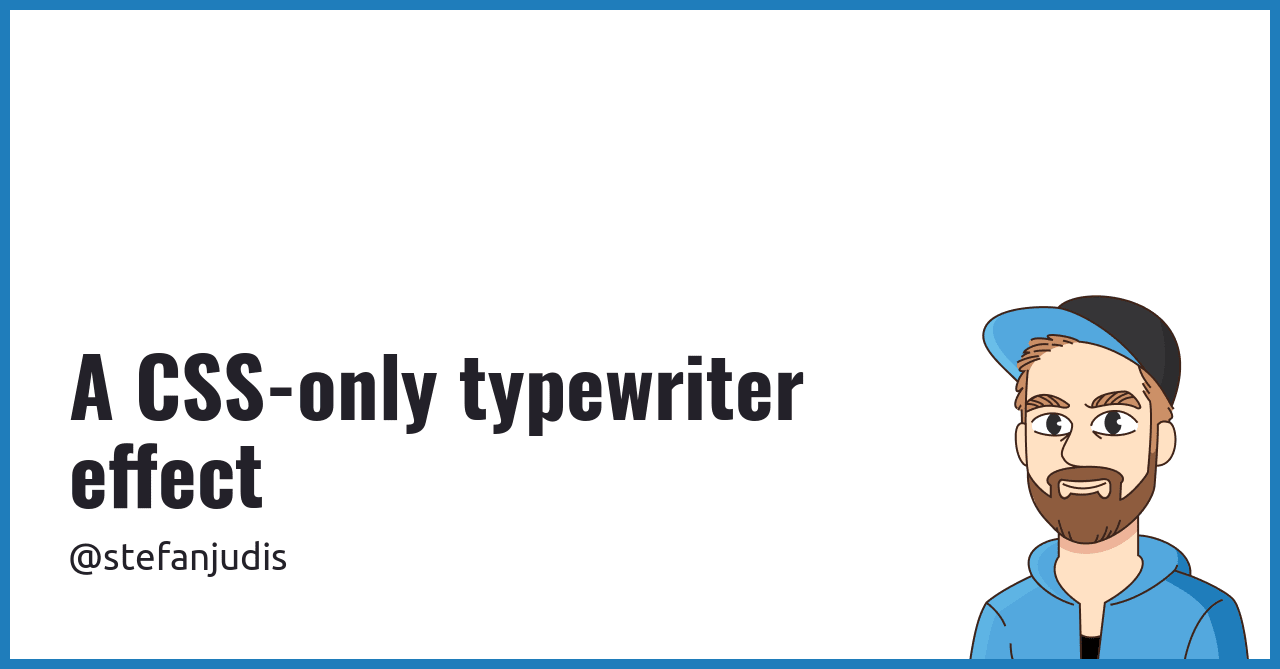 A CSS-only typewriter effect | Stefan Judis Web Development A CSS-only typewriter effect | Stefan Judis Web Development